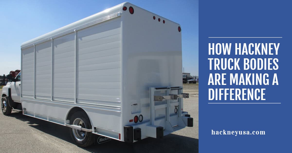 How Hackney Truck Bodies Are Making A Difference - Hackney